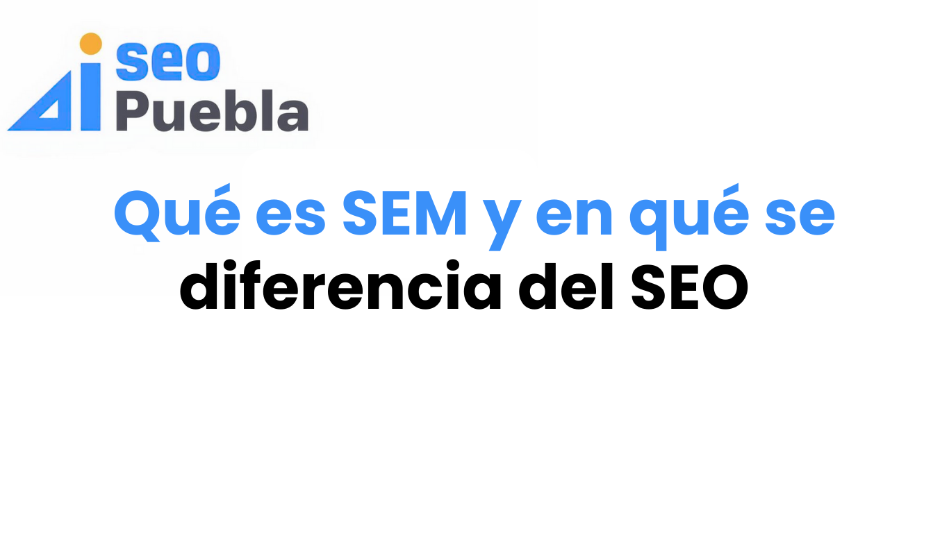 Qué es SEM y en qué se diferencia del SEO - seopuebla.com.mx